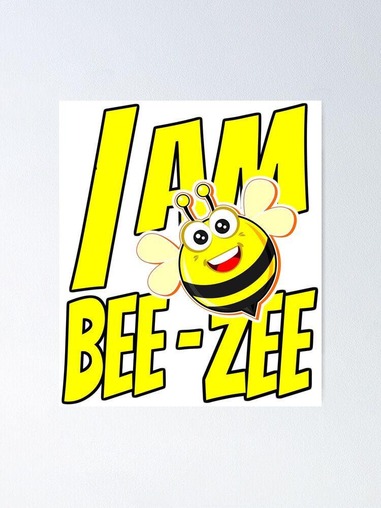 "I Am Bee-Zee" Poster for Sale by francis-7380 | Redbubble
