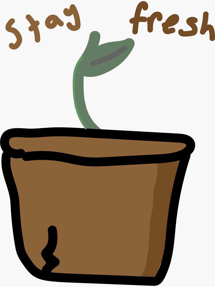 "stay fresh potplant!" Sticker for Sale by big-shed | Redbubble