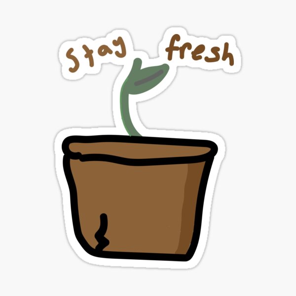 "stay fresh potplant!" Sticker for Sale by big-shed | Redbubble