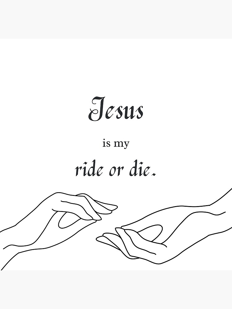 "Jesus is my ride or die." Poster for Sale by Libandol | Redbubble
