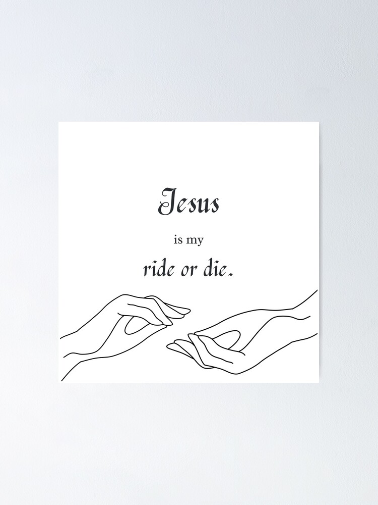 "Jesus is my ride or die." Poster for Sale by Libandol | Redbubble