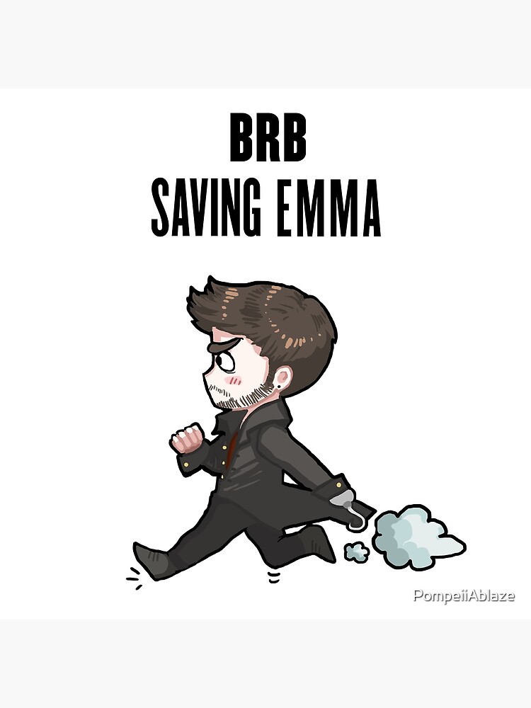 "BRB -- saving emma" Poster by PompeiiAblaze | Redbubble