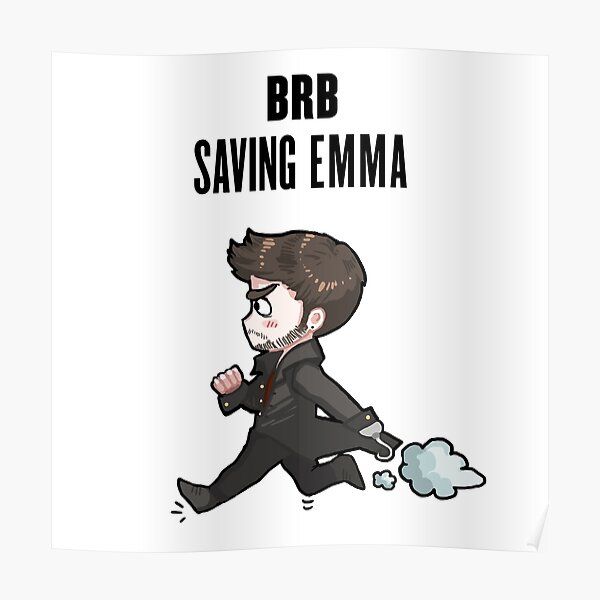 "BRB -- saving emma" Poster by PompeiiAblaze | Redbubble