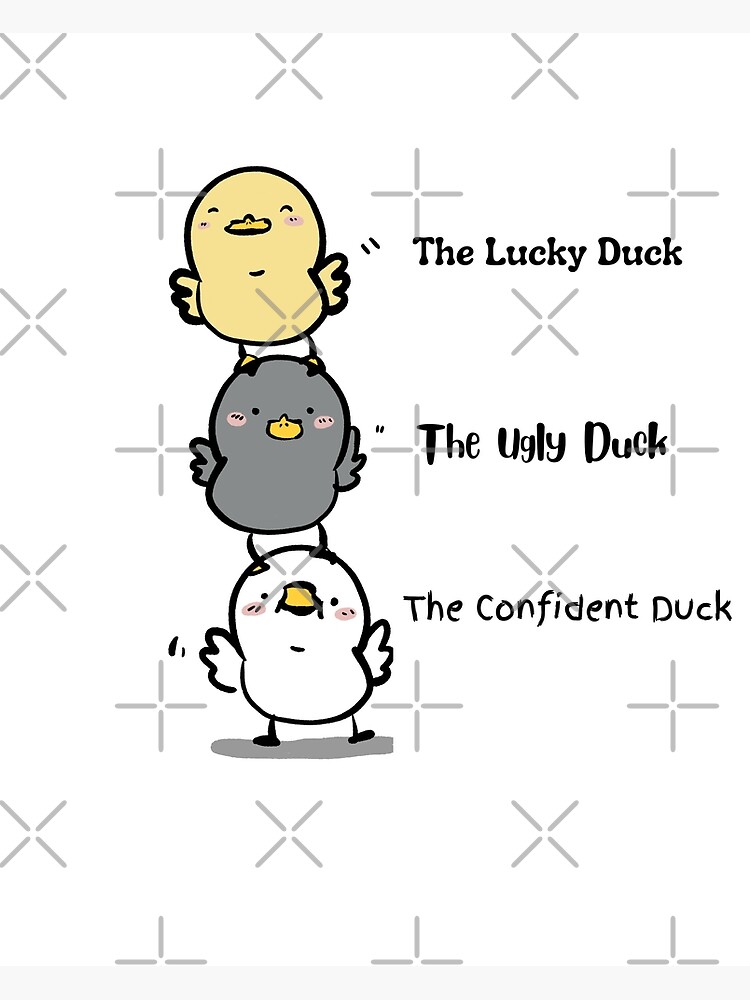 "The Lucky Duck The Ugly Duck The Confident Duck" Poster for Sale by ...