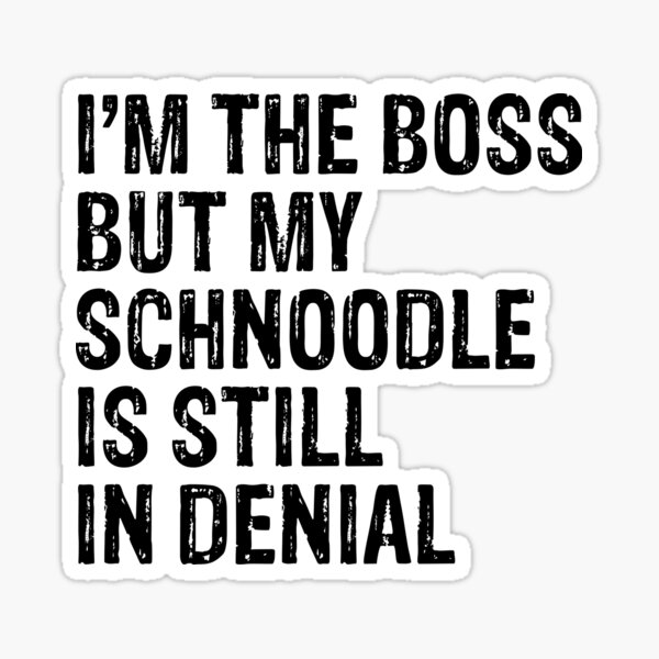 "I'm The Boss But My Schnoodle Still In Denial " Sticker by ...