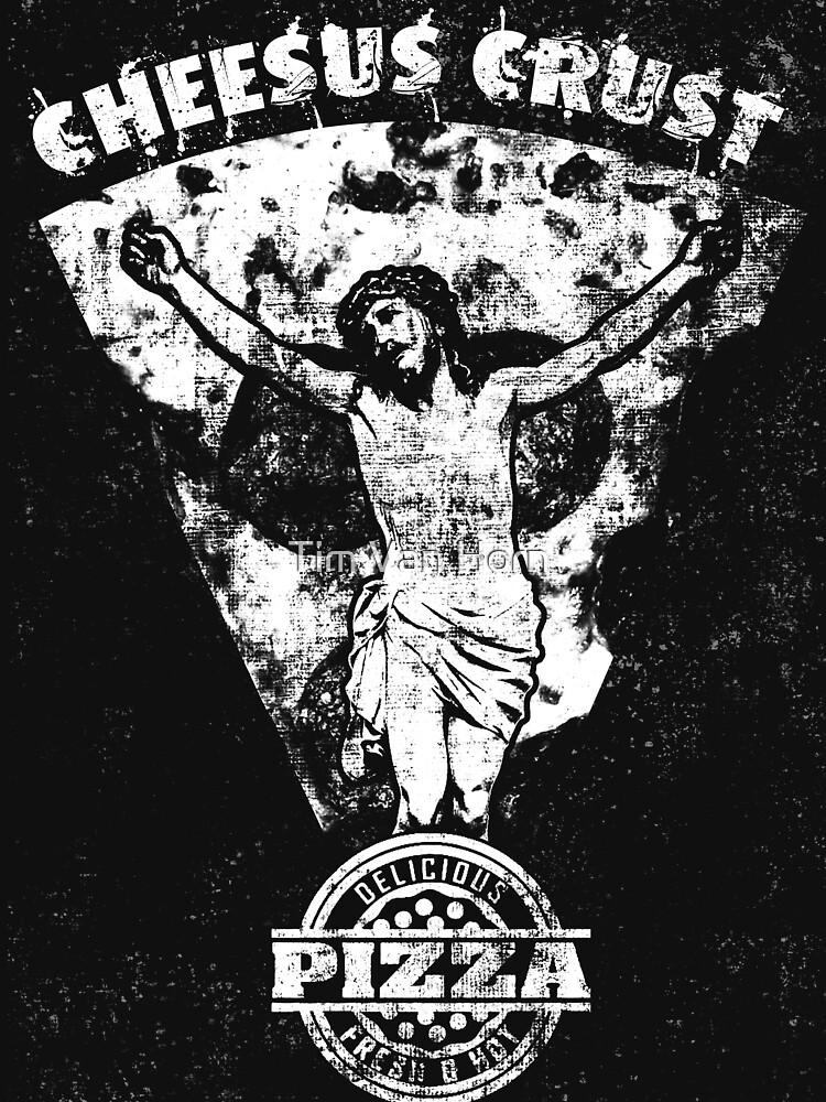 "Cheesus Crust" T-shirt for Sale by timvanhorn | Redbubble | tim t ...