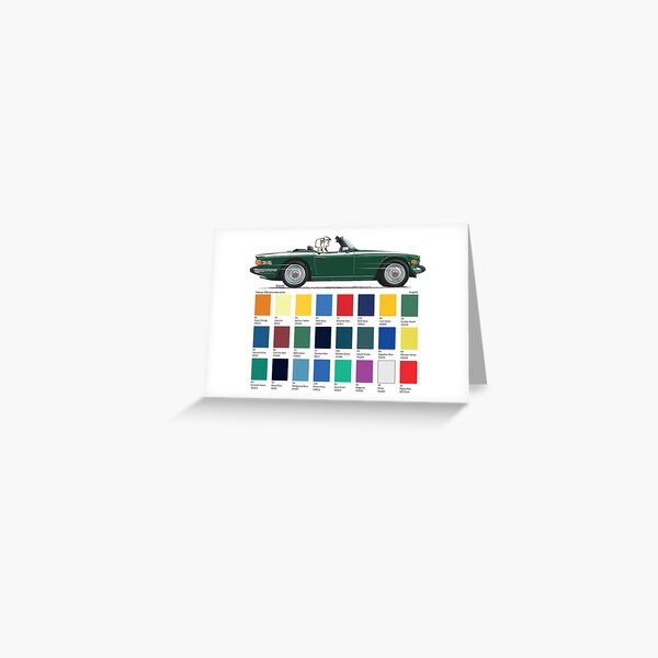 "TR6 in British Racing Green and color chart" Greeting Card by Bigs66 ...
