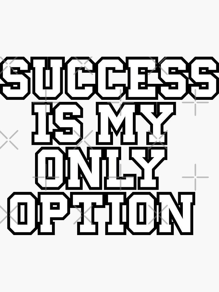 "Success is My Only Option | Motivation " Sticker for Sale by ...