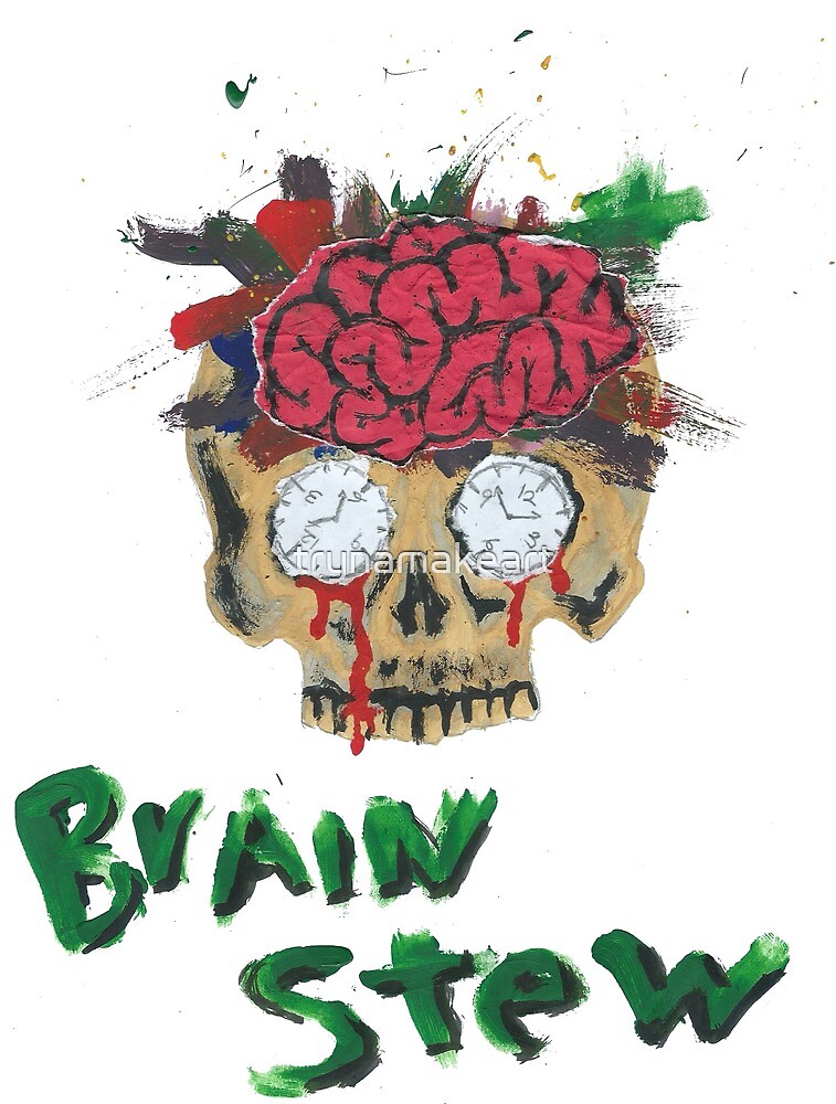 "Brain Stew" by trynamakeart | Redbubble