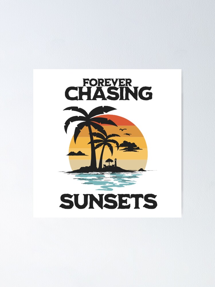 "Forever Chasing Sunsets" Poster for Sale by ARWear | Redbubble