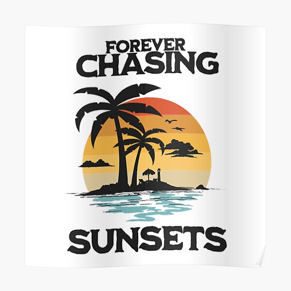 "Forever Chasing Sunsets" Poster for Sale by ARWear | Redbubble