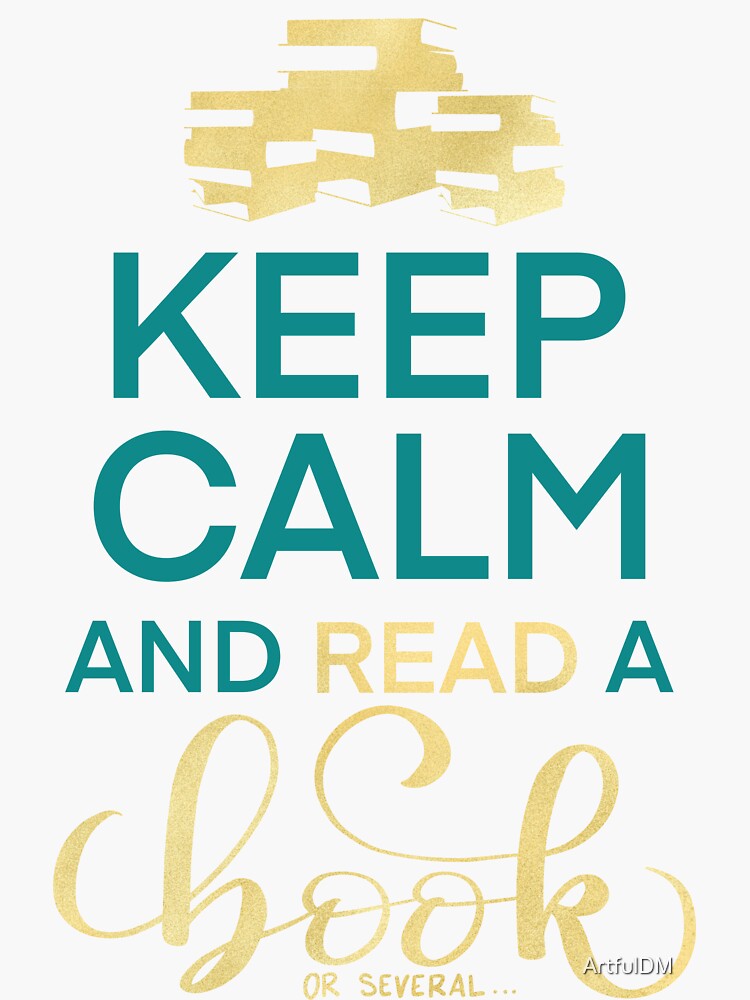 "Keep Calm and Read a Book or Several..." Sticker for Sale by ArtfulDM ...