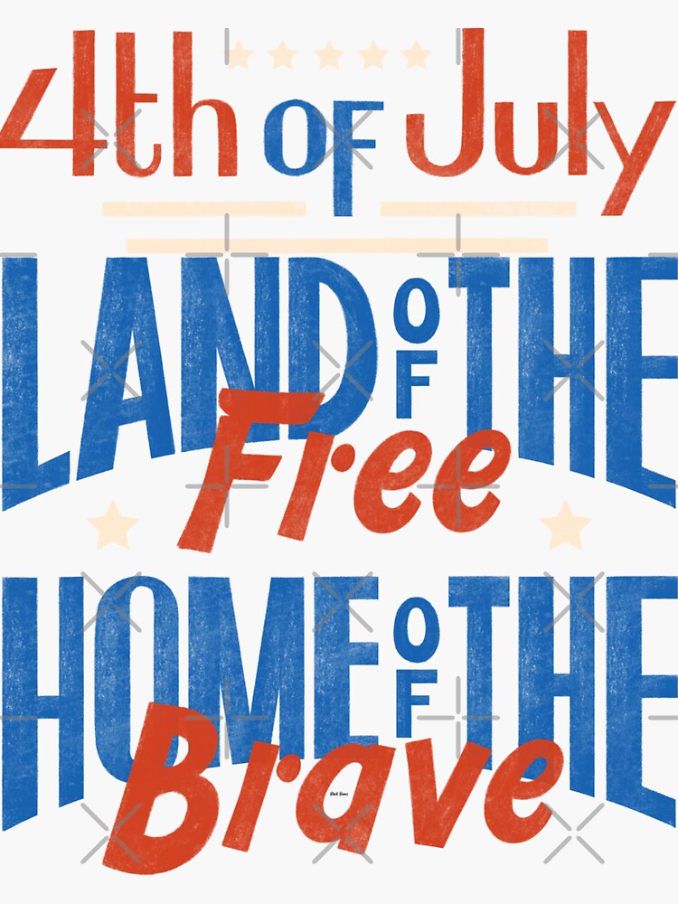 "4th of July, Land of the Free, Home of the Brave" Sticker for Sale by ...