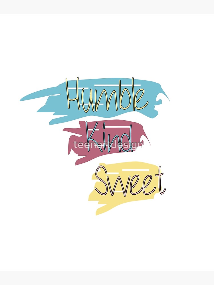"humble kind sweet quote deep for aesthetic" Poster for Sale by ...