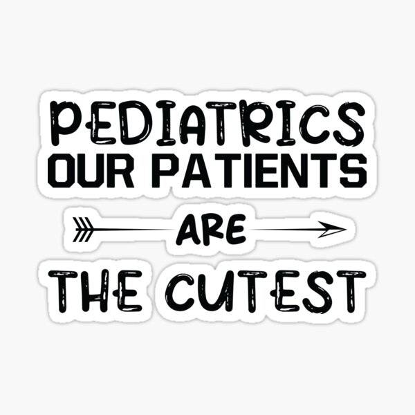 "pediatrics our patients are the cutest" Sticker by MINO3548 | Redbubble