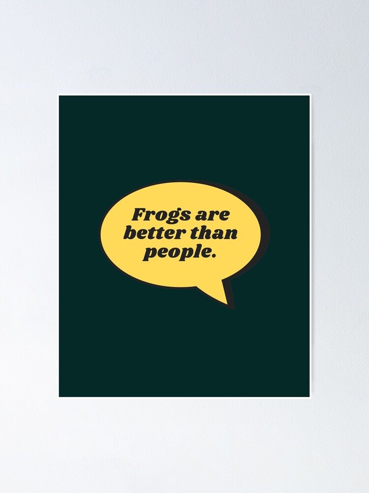 "Frogs are better than people (Unusual Pets Collection)" Poster for ...