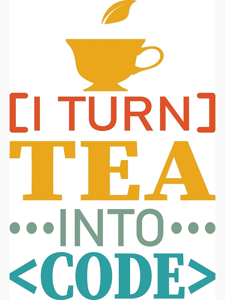 I Turn Tea Into Code Software Developer Coder Funny Programming Jokes Coding Tea Programmer