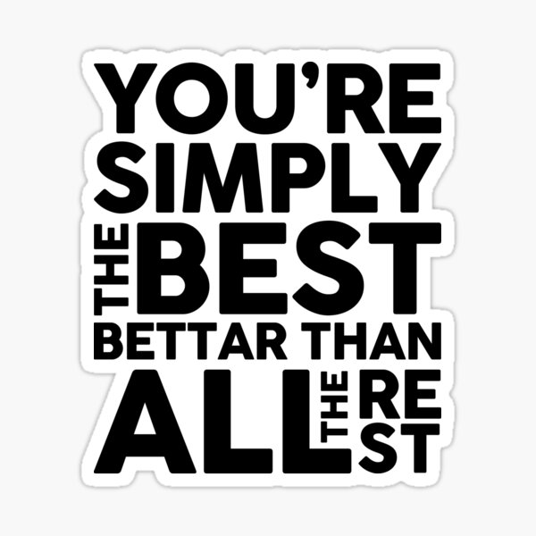 "You're Simply The Best" Sticker for Sale by tasa3DIT | Redbubble
