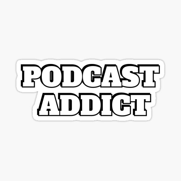 " Podcast Addict - Love podcasts, podcasting, podcaster" Sticker for ...
