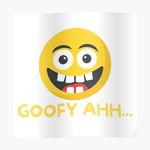 "Goofy Ahh... with yellow smiley face" Poster for Sale by KoopTroop ...