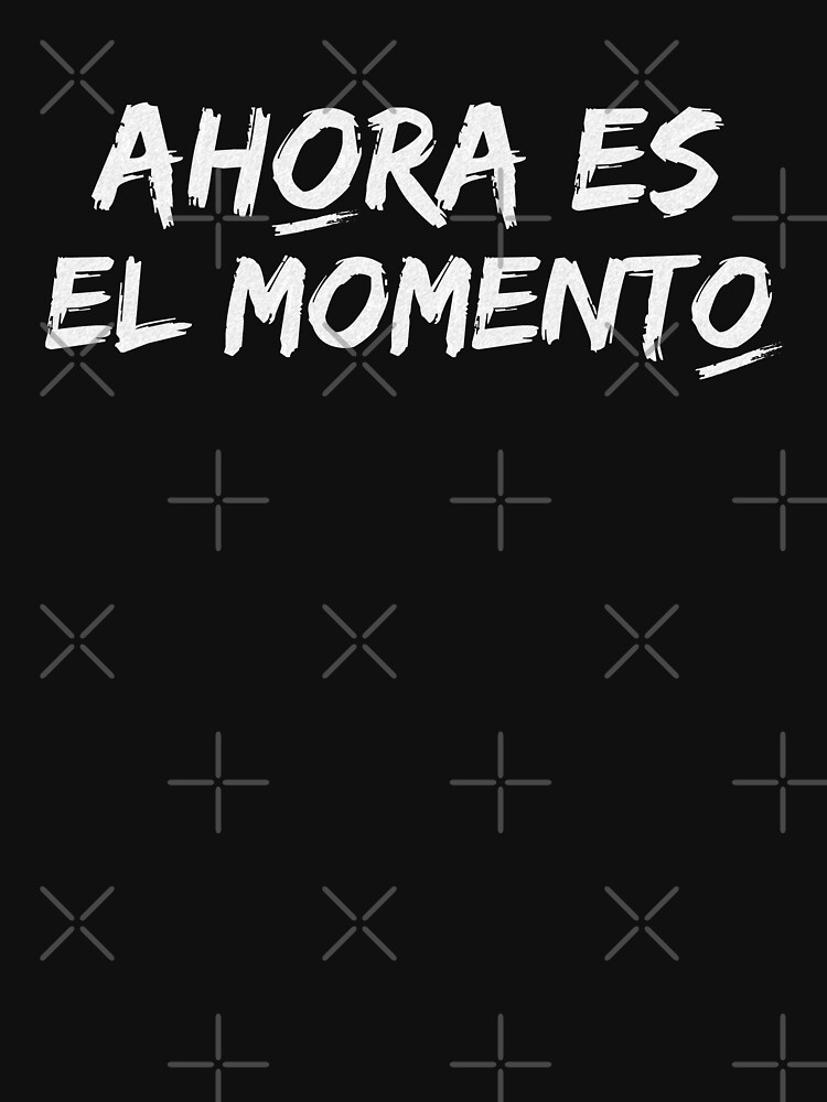 Camiseta «Ahora es el momento. Frase motivadora en español. Canciones y ...