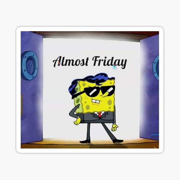 "SpongeBob | Almost Friday" Sticker for Sale by CollegeArt | Redbubble