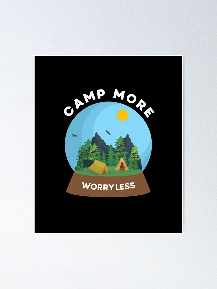 "Camp More Worry Less" Poster for Sale by Alpha555 | Redbubble