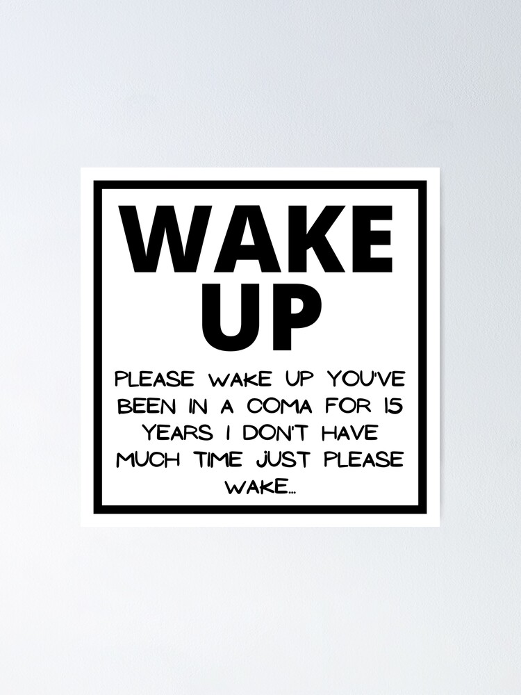"Wake Up You've Been in A Coma Meme" Poster for Sale by Weights4days ...
