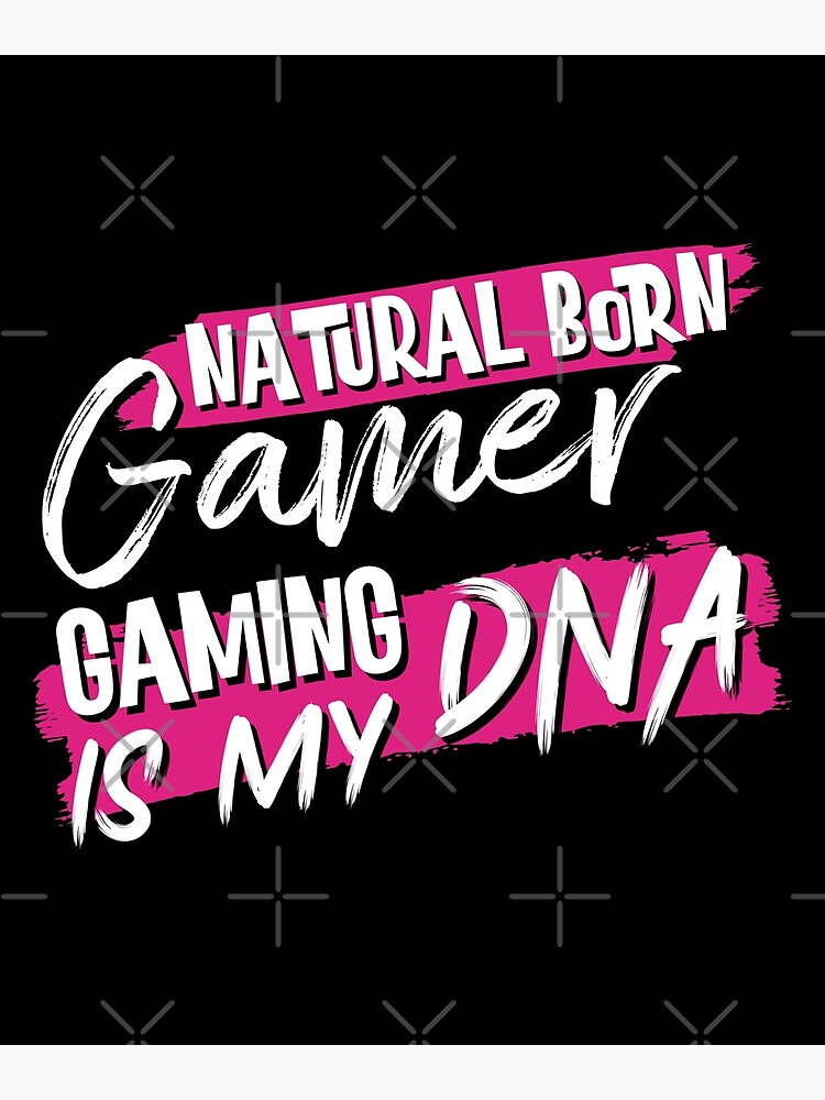 "Natural Born Gamer Gaming Is My DNA" Poster for Sale by Sstyler ...