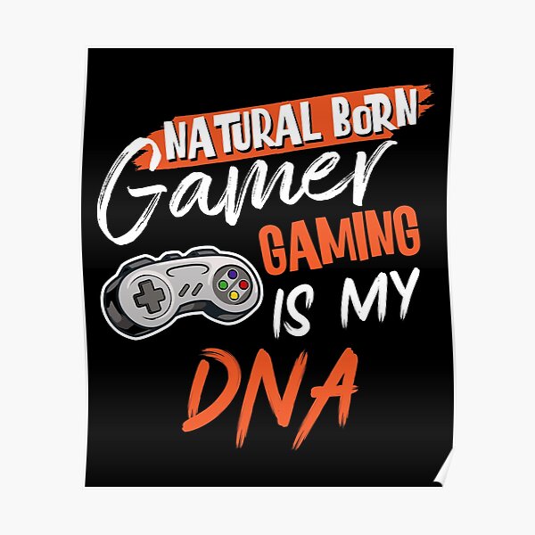 "Natural Born Gamer Gaming Is My DNA" Poster for Sale by Sstyler ...