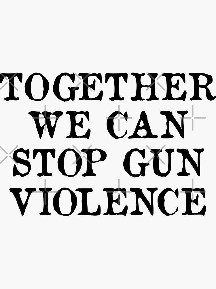 "together we can stop gun violence stickers, stopno more gun violence ...