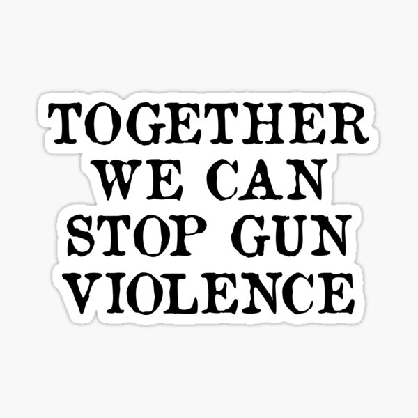"together we can stop gun violence stickers, stopno more gun violence ...