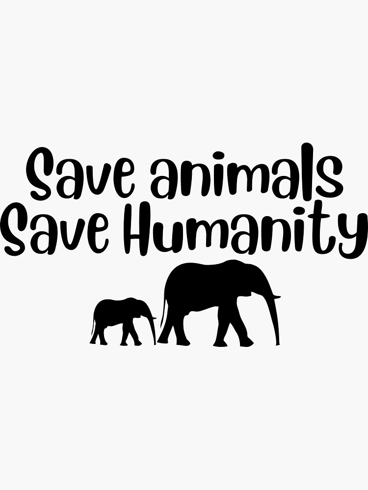 "save animals save humanity" Sticker for Sale by Bam-boozle | Redbubble