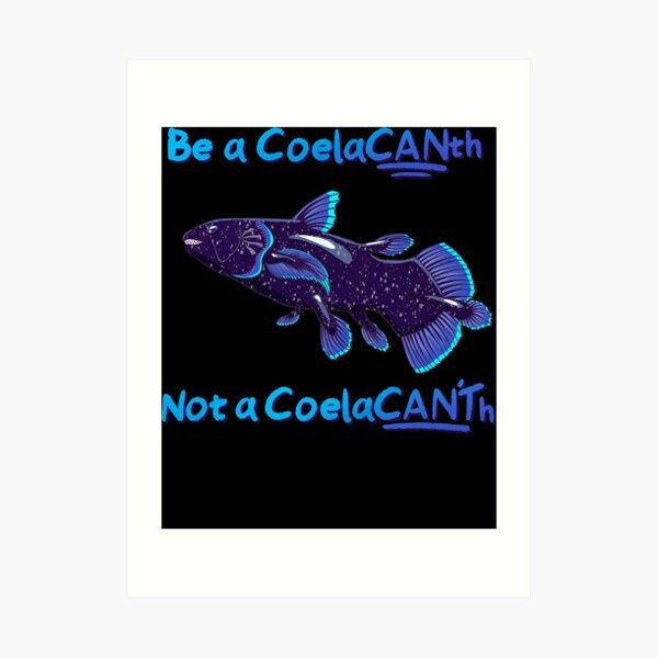 "Be a Coelacanth Do Attitude! Be a Coelacanth not a Coelacanth" Art ...