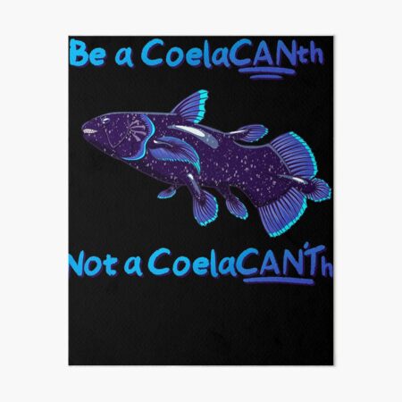 "Be a Coelacanth Do Attitude! Be a Coelacanth not a Coelacanth" Art ...