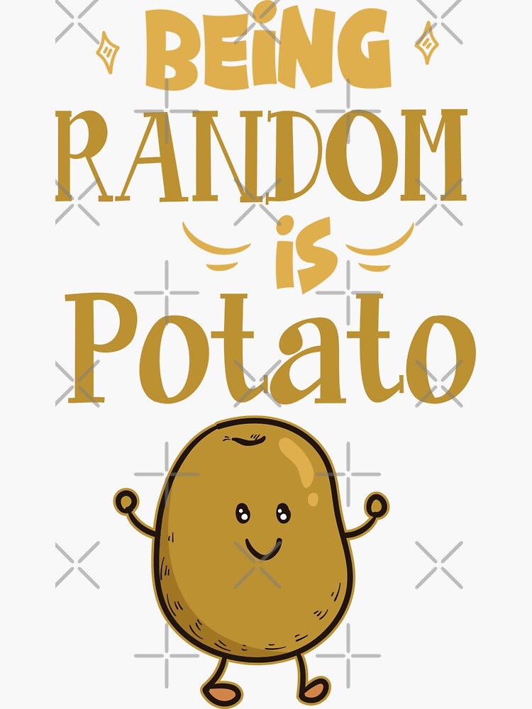 "Being Random Is Potato" Sticker for Sale by FanityPrints | Redbubble
