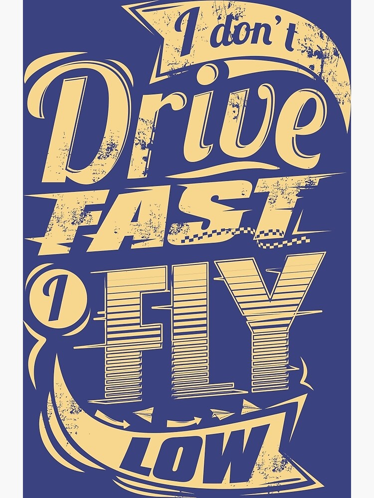 "Don't drive fast, fly low" Poster for Sale by mojokumanovo | Redbubble