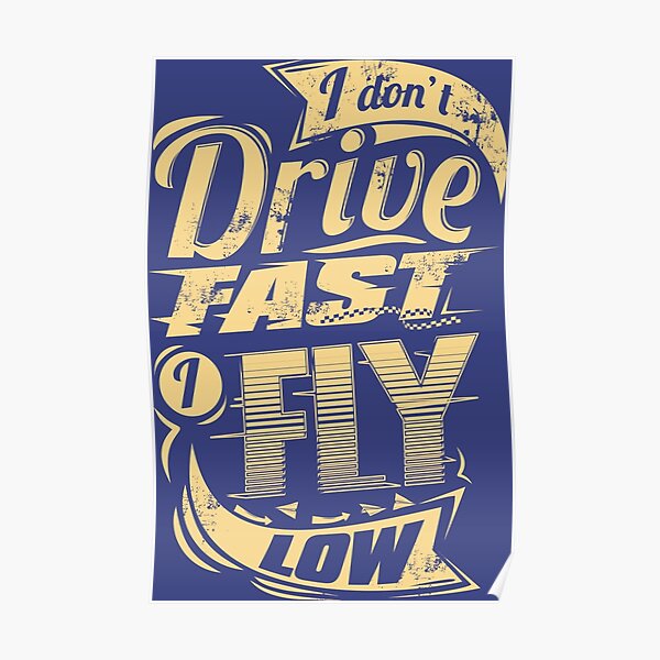 "Don't drive fast, fly low" Poster for Sale by mojokumanovo | Redbubble