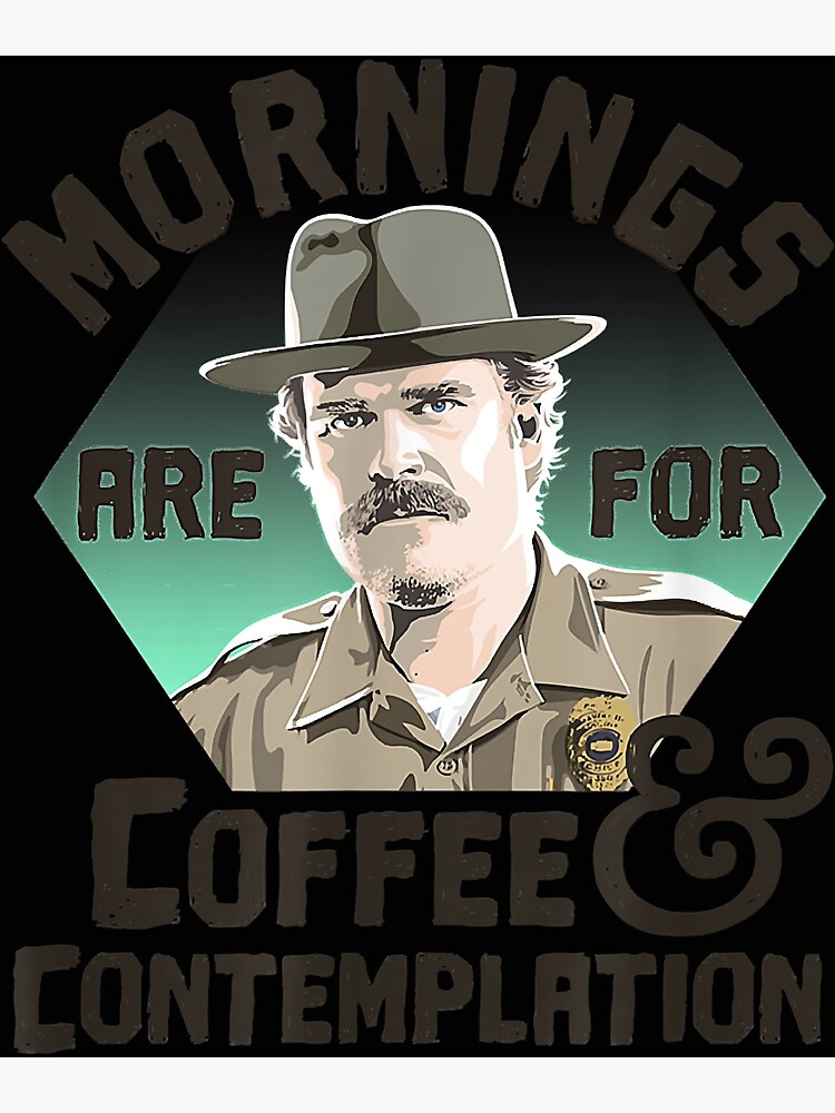 "Stranger Things Hopper Mornings Are For Coffee Contemplation" Art ...