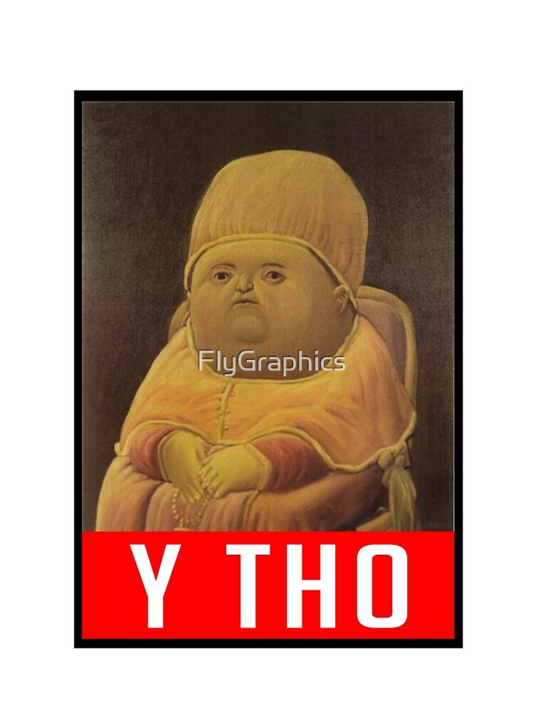 "y tho meme" by FlyGraphics | Redbubble