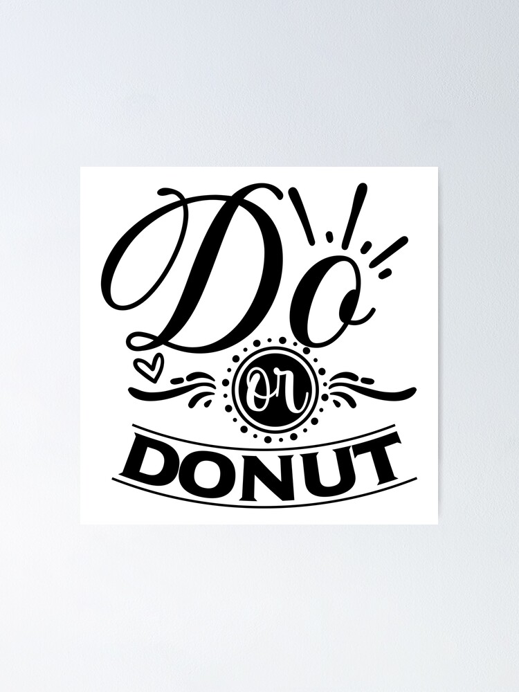 "do or do nut shirt " Poster for Sale by MONDART | Redbubble