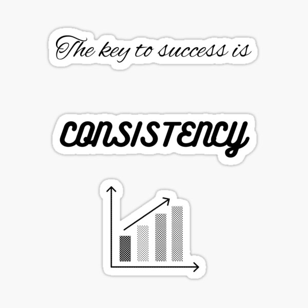 "The key to success is consistency" Sticker for Sale by Akshata14 ...