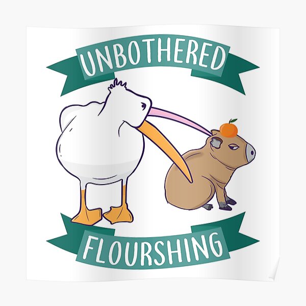 "Unbothered Flourishing Capybara Pelican Funny Meme Cute Meme" Poster ...