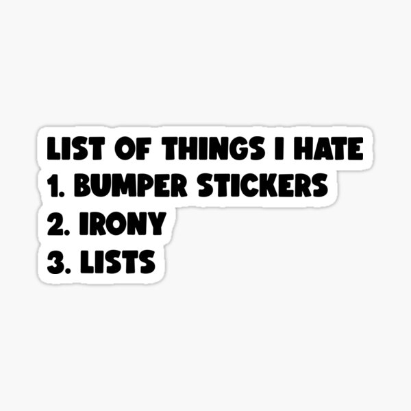 "Things I Hate The Most Bumper Stickers Irony Lists Funny Bumper ...