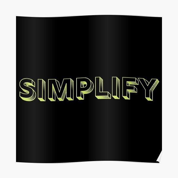 "Simplify Life Motto" Poster for Sale by P3AC3-4LL | Redbubble