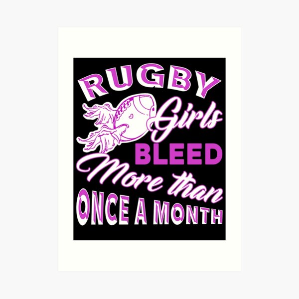 "Rugby Girls Bleed More Than Once A Month" Art Print for Sale by ...
