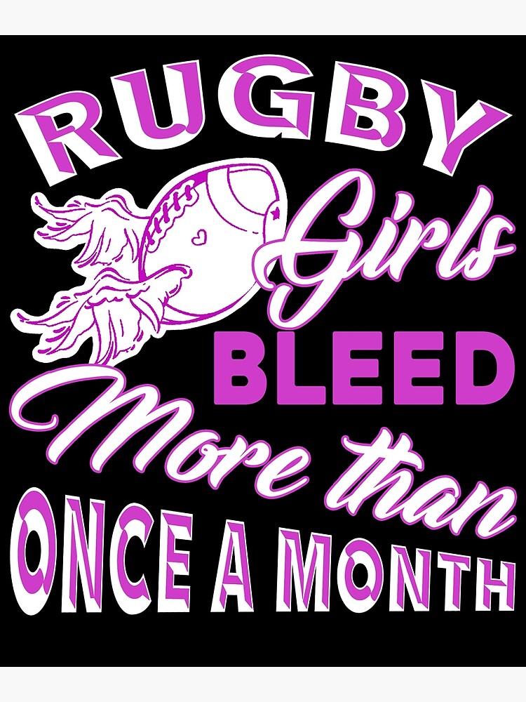 "Rugby Girls Bleed More Than Once A Month" Art Print for Sale by ...