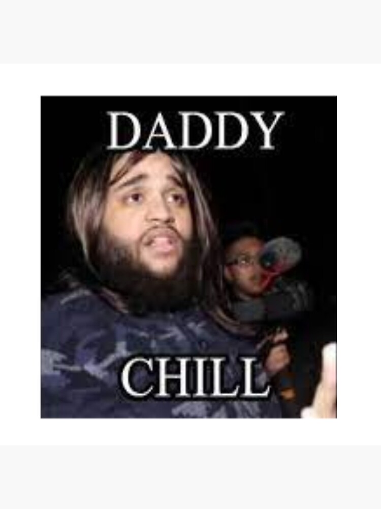 "Daddy Chill" Poster for Sale by Shrewd-Mood | Redbubble