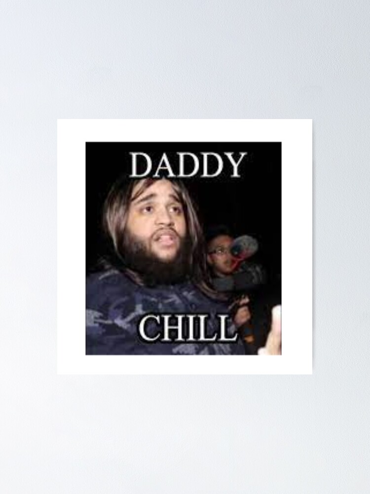 "Daddy Chill" Poster for Sale by Shrewd-Mood | Redbubble