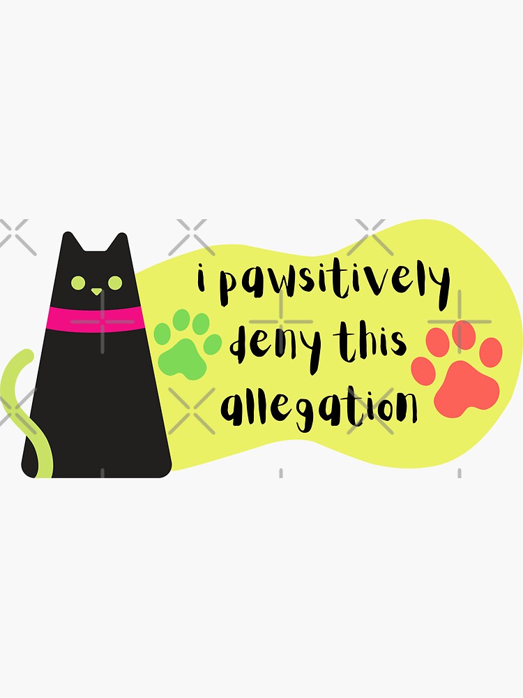 "I Pawsitively deny this allegation- Funny Cat Meme" Sticker for Sale ...